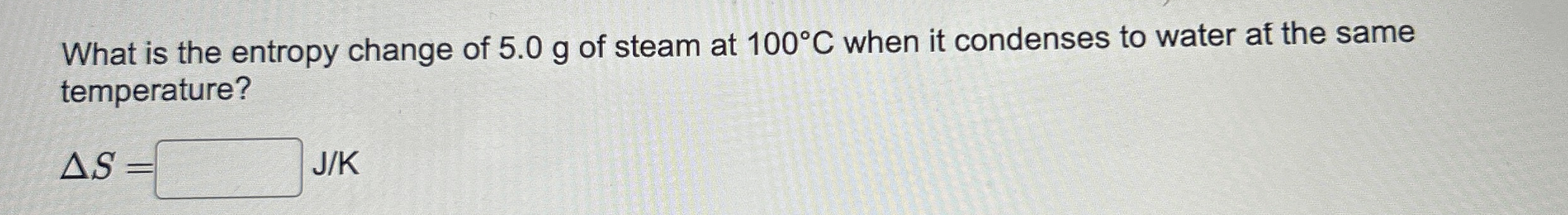 Solved What is the entropy change of 5.0 ﻿g of steam at | Chegg.com