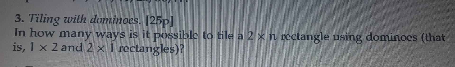 Solved 3. Tiling with dominoes. [25p] In how many ways is it | Chegg.com