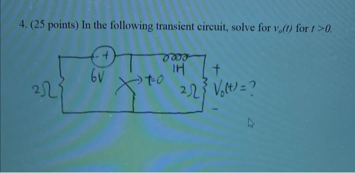 Solved 4. ( 25 points) In the following transient circuit, | Chegg.com