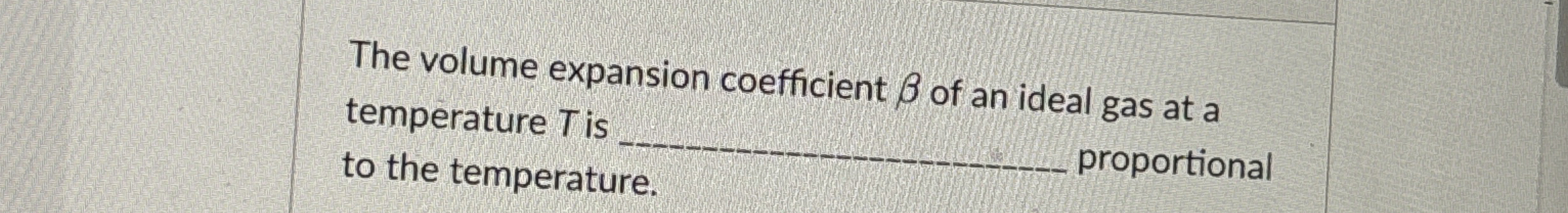 Solved The Volume Expansion Coefficient β ﻿of An Ideal Gas