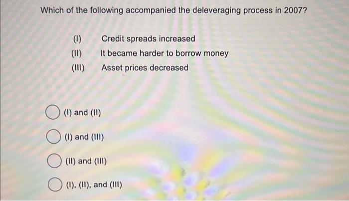 Solved Which of the following accompanied the deleveraging | Chegg.com