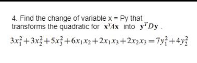 Solved Find the change of variable x=Py ﻿that transforms the | Chegg.com
