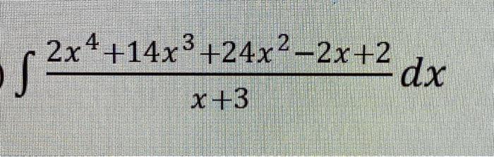 Solved 2x4+14x3+24x2–2x+2 S dx x +3 | Chegg.com