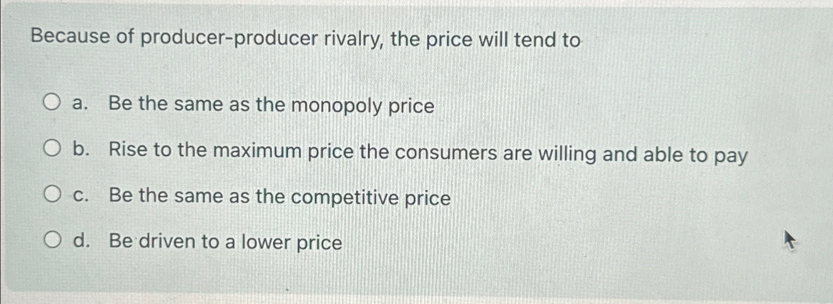 Solved Because of producer-producer rivalry, the price will | Chegg.com