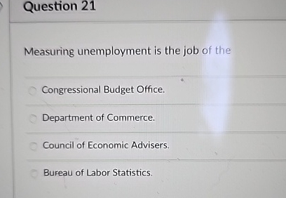 Solved Question 21Measuring unemployment is the job of | Chegg.com