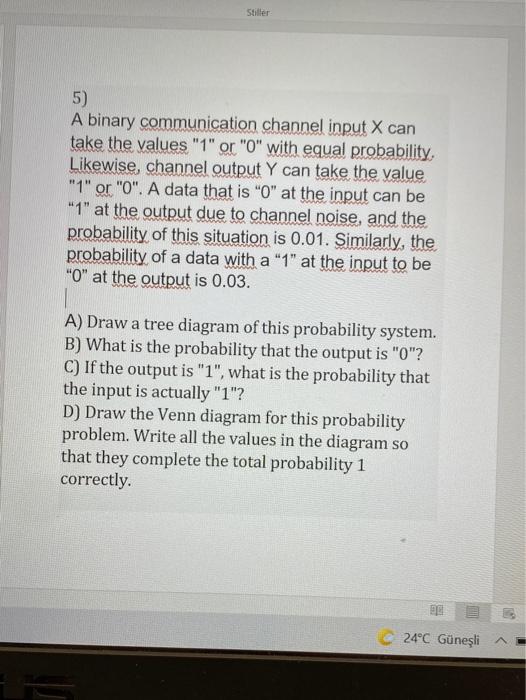 Solved Stiller 5) A binary communication channel input X can | Chegg.com