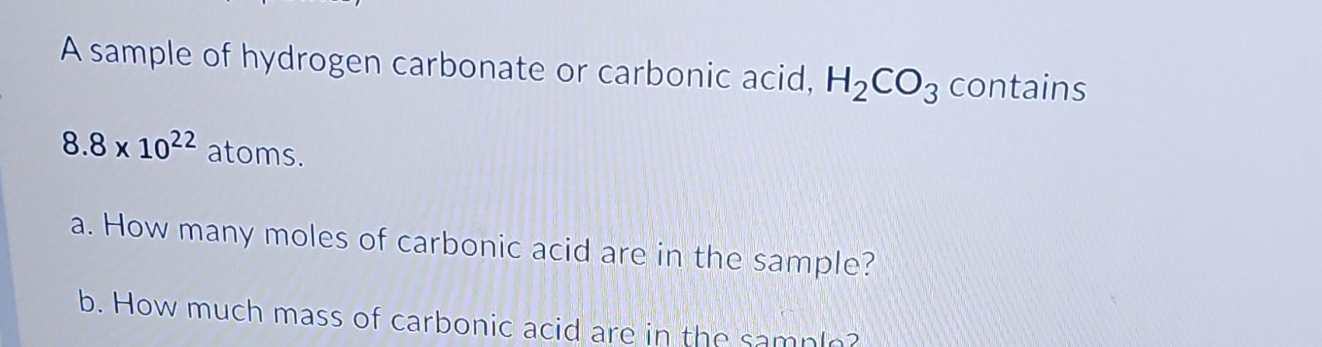 Solved A sample of hydrogen carbonate or carbonic acid, | Chegg.com