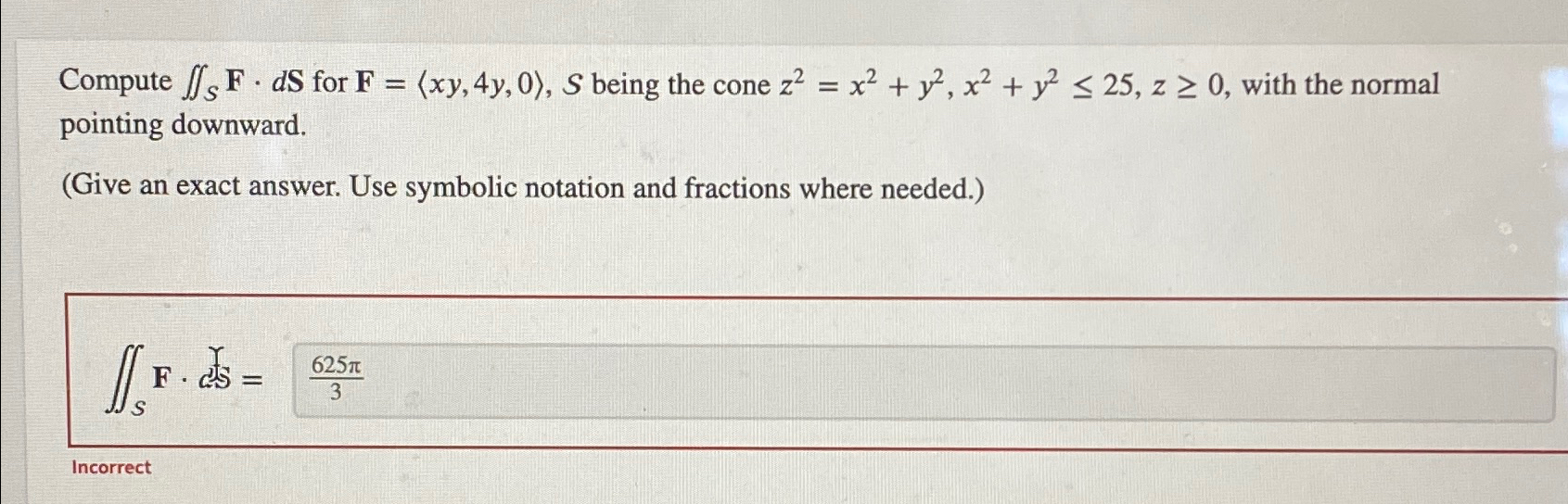 Solved Compute ∬SF*dS ﻿for F=(:xy,4y,0:),S ﻿being the cone | Chegg.com