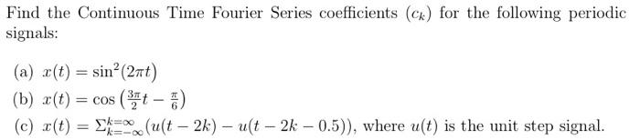 Solved Find the Continuous Time Fourier Series coefficients | Chegg.com