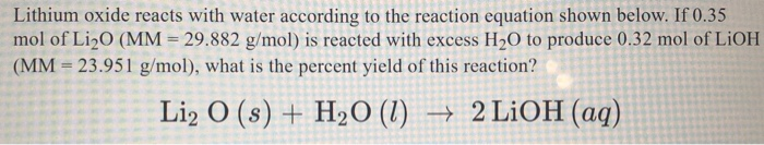 Solved Lithium oxide reacts with water according to the | Chegg.com
