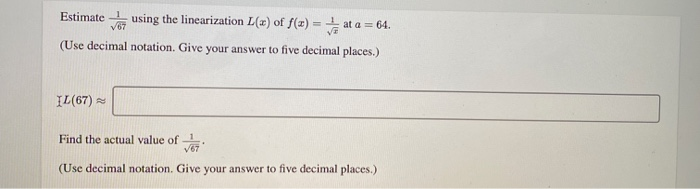 Solved Estimate using the linearization (x) of f(x) = at a = | Chegg.com