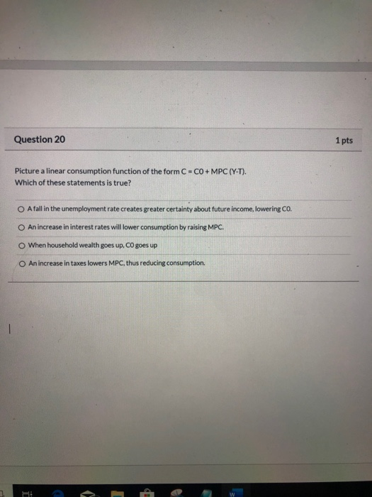 Solved Question 20 1 pts Picture a linear consumption | Chegg.com