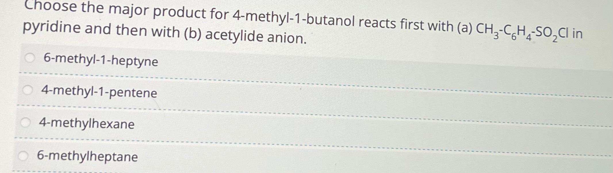 Solved Choose the major product for 4-methyl-1-butanol | Chegg.com