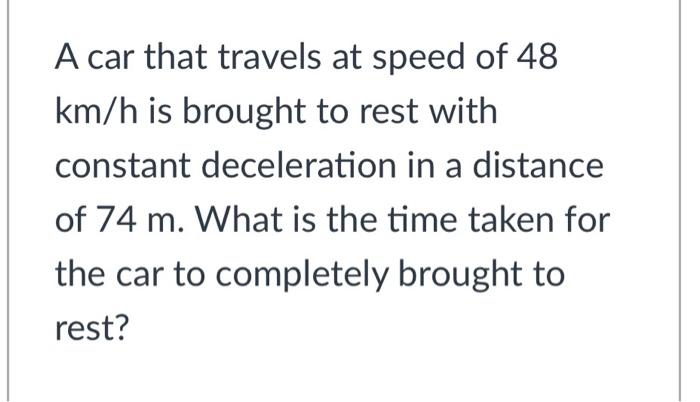 Solved A car that travels at speed of 48 km/h is brought to | Chegg.com