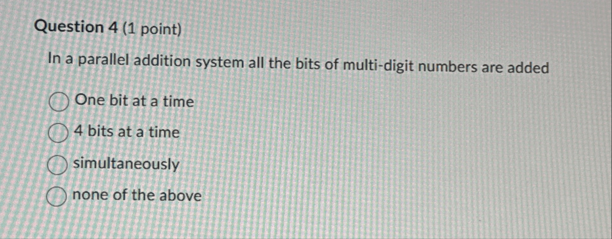 Solved Question 4 (1 ﻿point)In a parallel addition system | Chegg.com
