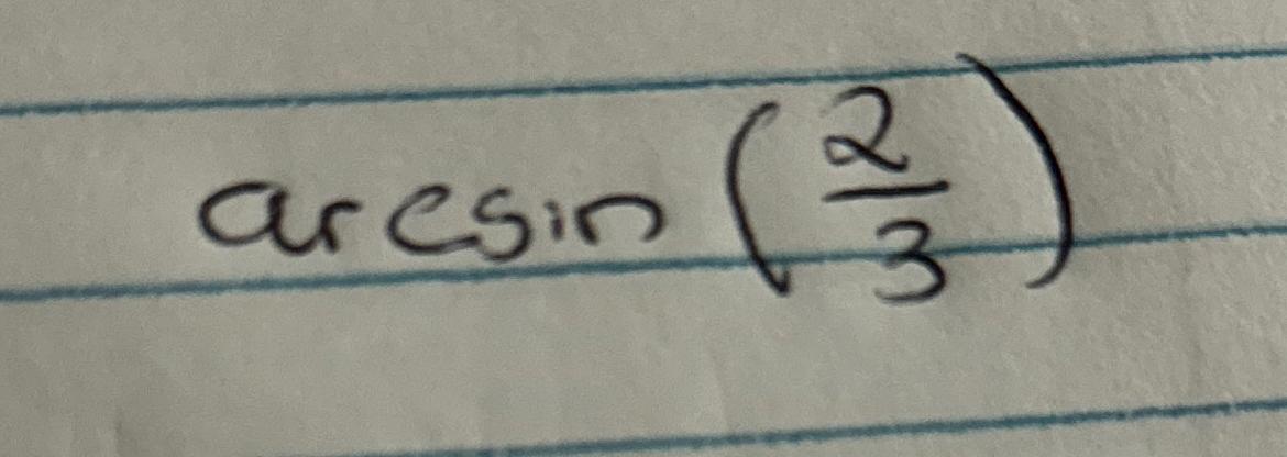 Solved arcsin(23) | Chegg.com