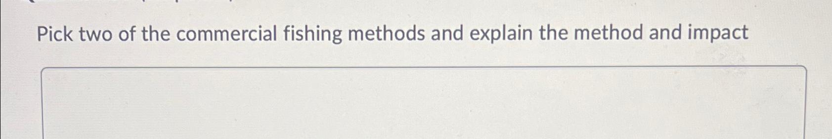 Solved Pick two of the commercial fishing methods and | Chegg.com