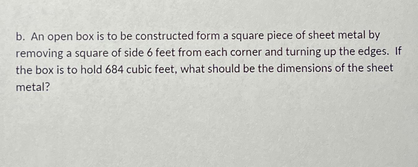 Solved b. ﻿An open box is to be constructed form a square | Chegg.com