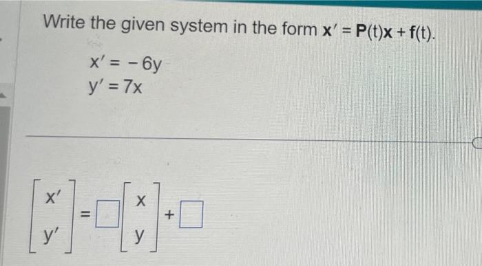 Solved Write the given system in the form x′=P(t)x+f(t). | Chegg.com