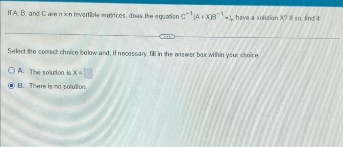 Solved If A,B, and C are n×n invertible matrices, does the | Chegg.com