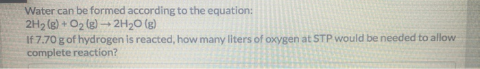 Solved Water can be formed according to the equation: 2H2 | Chegg.com