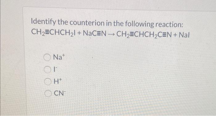 Solved Identify the counterion in the following reaction: | Chegg.com