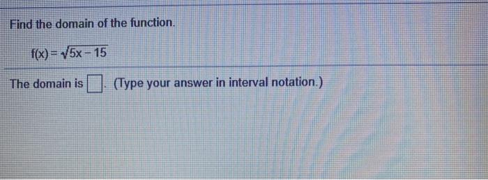 Solved Find the domain of the function. f(x) = 15x - 15 The | Chegg.com