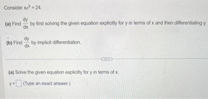 Solved Consider xey=24. (a) Find dxdy by first solving the | Chegg.com