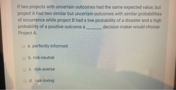 Solved If two projects with uncertain outcomes had the same | Chegg.com