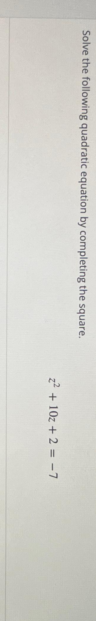 Solved Solve the following quadratic equation by completing | Chegg.com