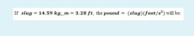 Solved If slug = 14.59 kg: m = 3.28 ft, the pound = | Chegg.com