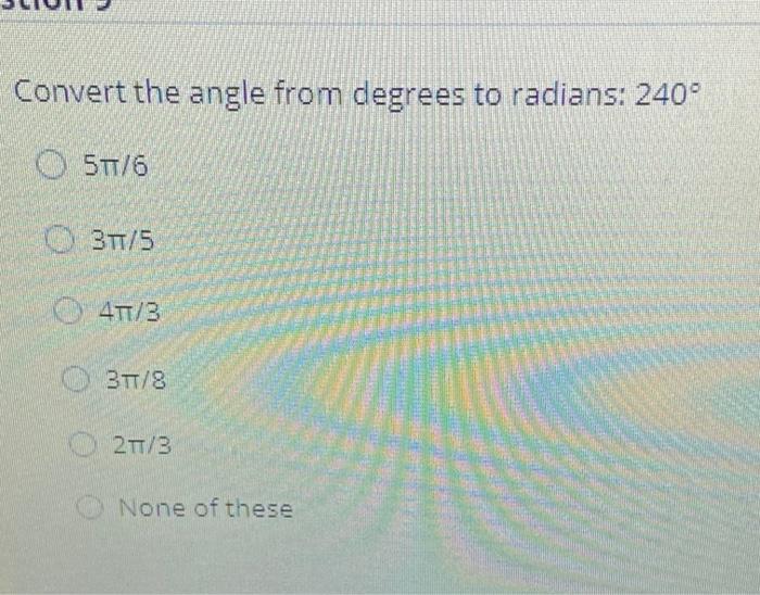 Solved Convert the angle from degrees to radians: 240° 051/6 | Chegg.com