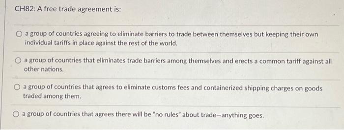 Solved CH82: A free trade agreement is: a group of countries | Chegg.com