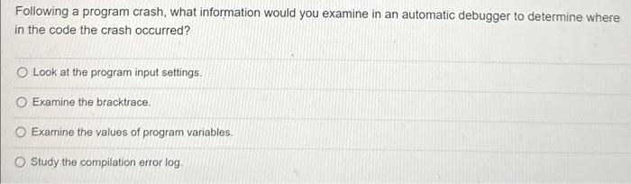 Solved Following a program crash, what information would you | Chegg.com
