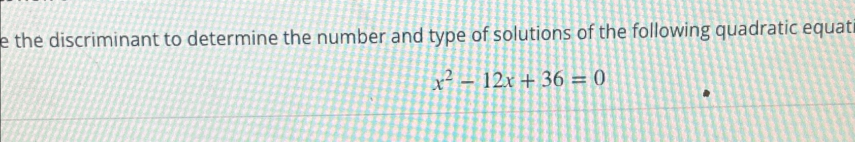 Solved e the discriminant to determine the number and type | Chegg.com
