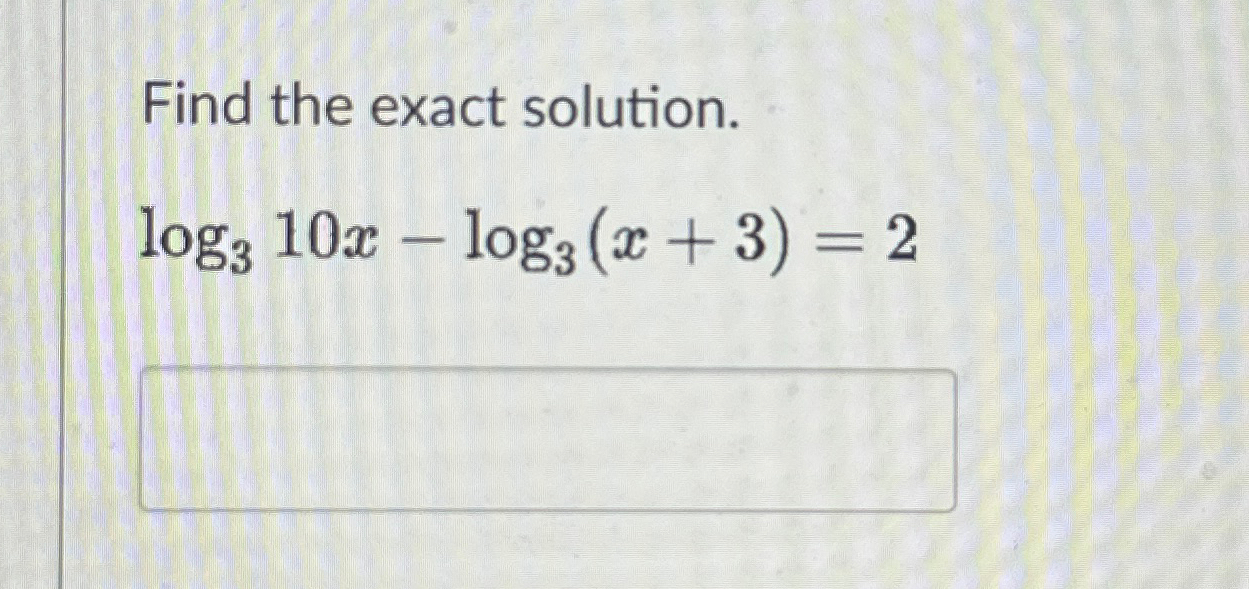 Solved Find The Exact Solutionlog310x Log3x32 