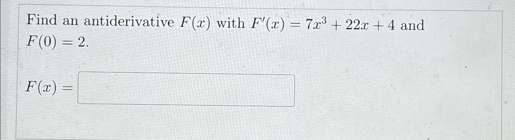 Solved Find an antiderivative F(x) ﻿with F'(x)=7x3+22x+4 | Chegg.com