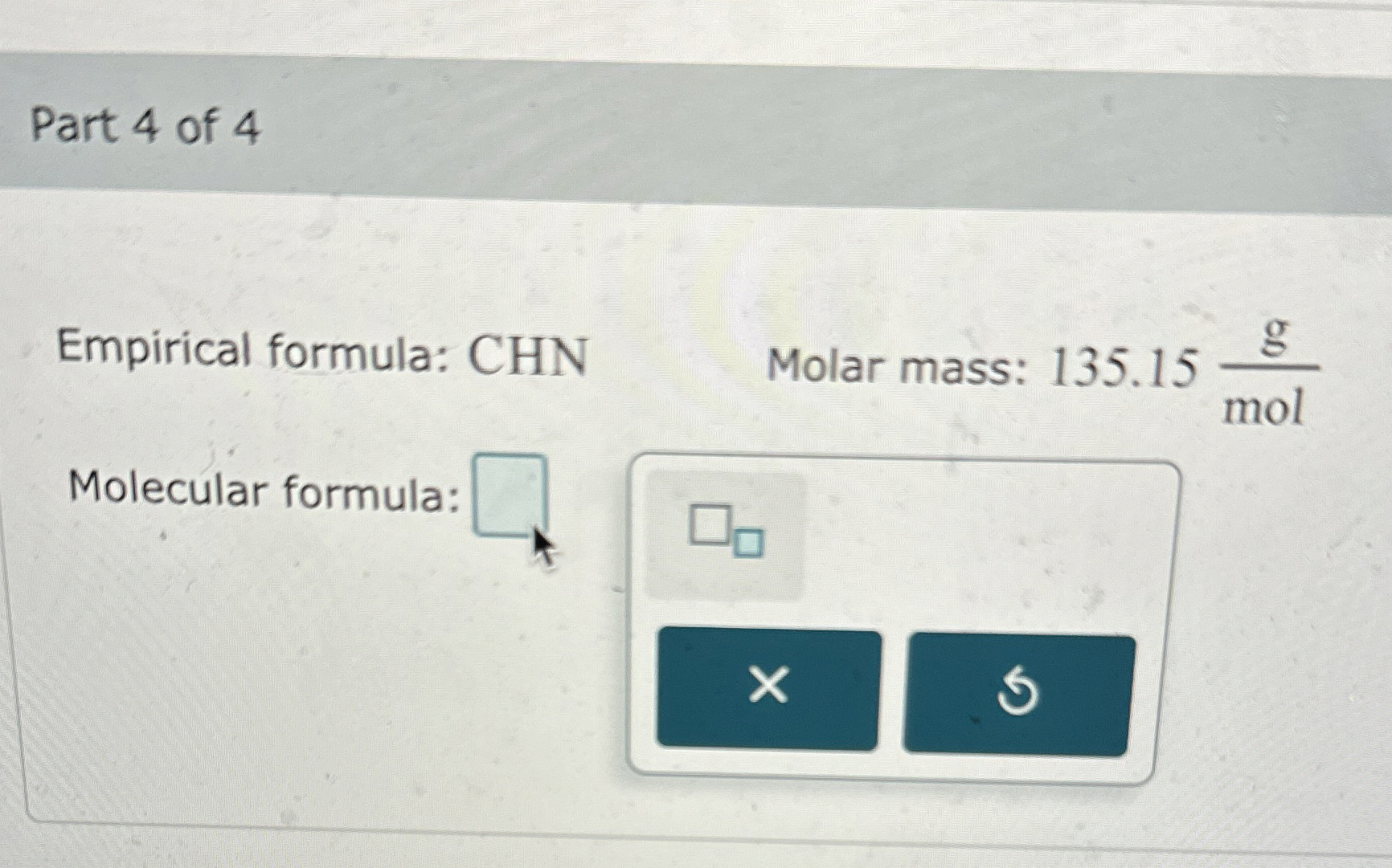 Solved Part 4 ﻿of 4Empirical formula: CHNMolar mass: | Chegg.com
