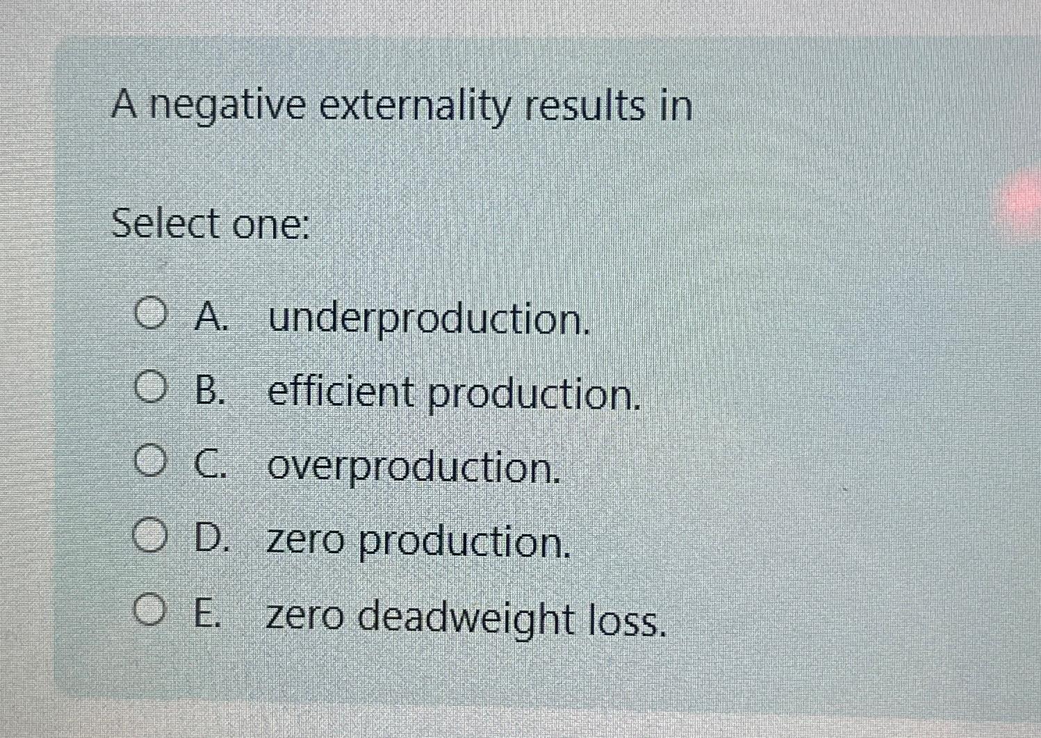 Solved A negative externality results inSelect one:A. | Chegg.com