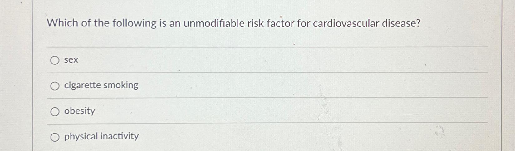 Solved Which of the following is an unmodifiable risk factor | Chegg.com