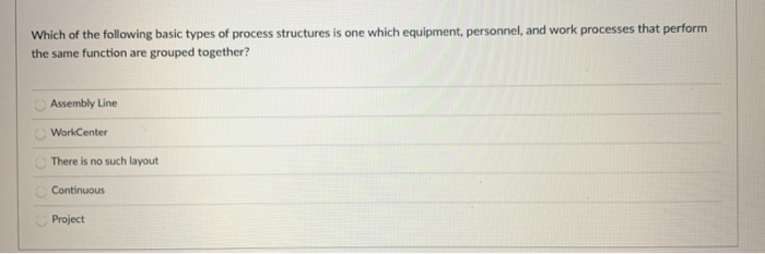 Solved Which of the following basic types of process | Chegg.com