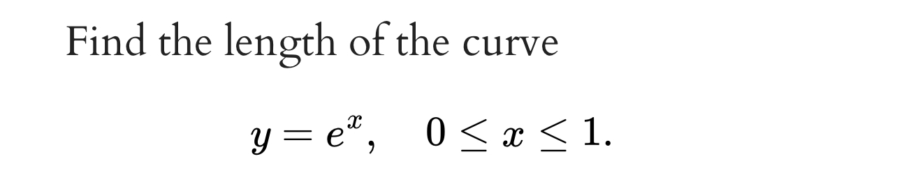 Solved Find the length of the curvey=ex,0≤x≤1 | Chegg.com