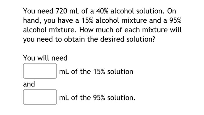 Solved You need \\( 720 \\mathrm{~mL} \\) of a \40 alcohol | Chegg.com