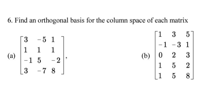 Solved 6. Find an orthogonal basis for the column space of | Chegg.com