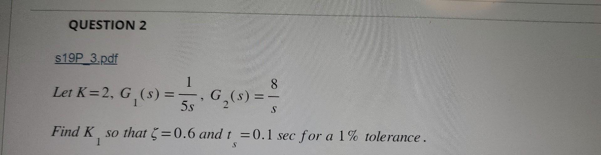 Solved Let K=2,G1(s)=5s1,G2(s)=s8 Find K1 so that ζ=0.6 and | Chegg.com