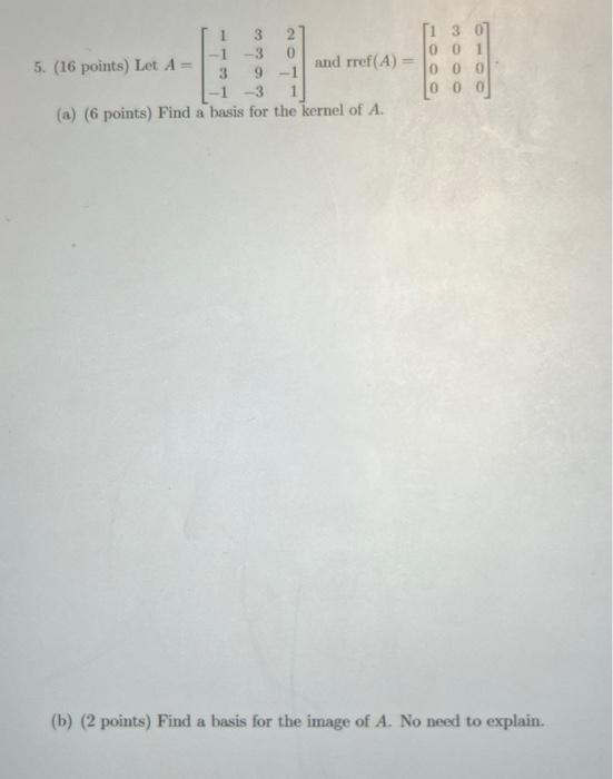 Solved 5. (16 points) Let A=⎣⎡1−13−13−39−320−11⎦⎤ and rref | Chegg.com