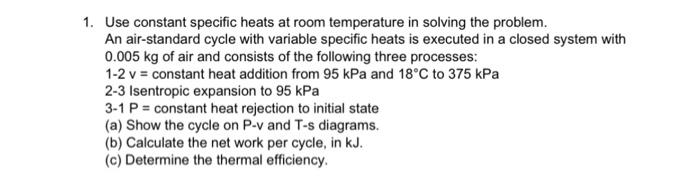 Solved 1. Use constant specific heats at room temperature in | Chegg.com