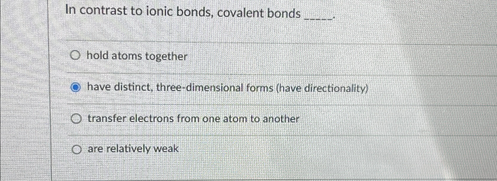 Solved In contrast to ionic bonds, covalent bondshold atoms | Chegg.com