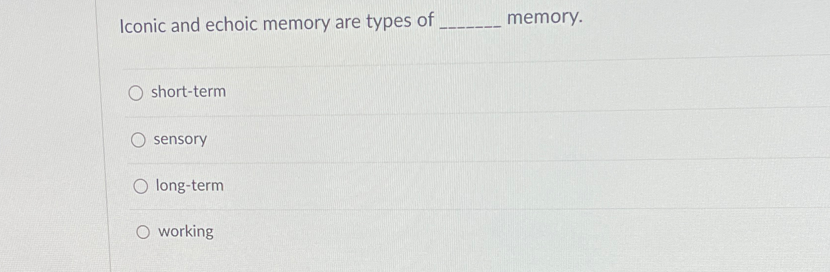 Solved Iconic and echoic memory are types of | Chegg.com