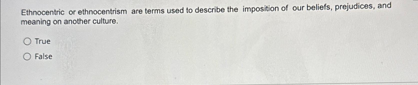 Solved Ethnocentric or ethnocentrism are terms used to | Chegg.com